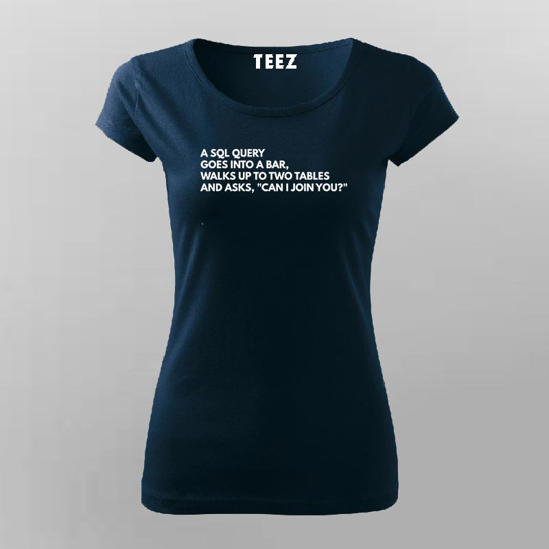 SQL Query Joke For Programmer T-Shirt For Women – TEEZ.in SQL Query Joke For Programmer T-Shirt For Women – TEEZ.in