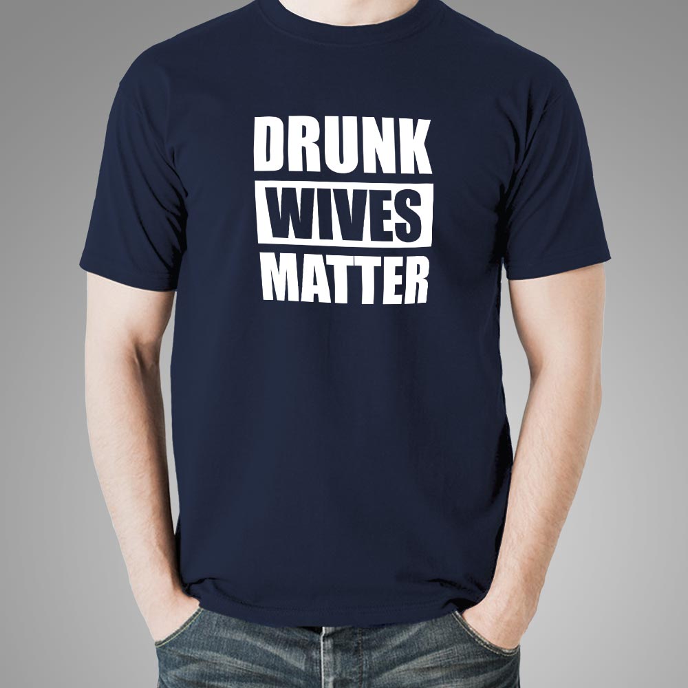Drunk Wives Matter T-Shirt For Men – TEEZ.in