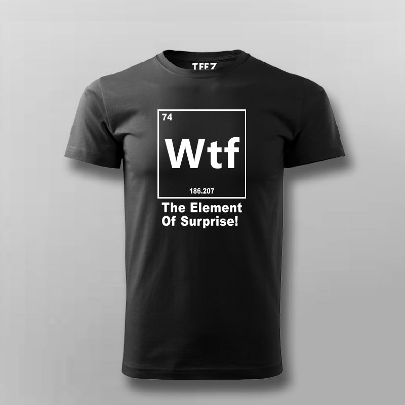 Wtf - The Element of Surprise T-shirt For Men - TEEZ.in