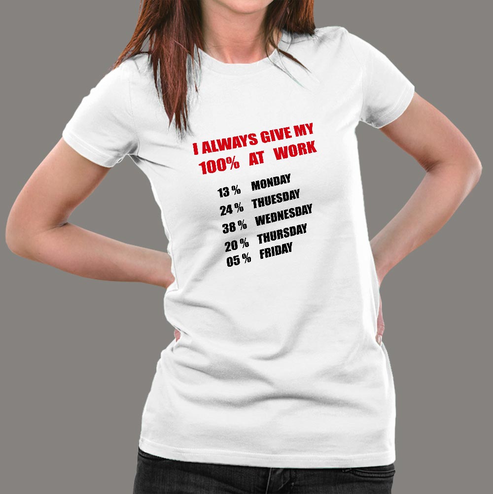 I Always Give 100 Percent At Work Funny T-Shirt For Women – TEEZ.in