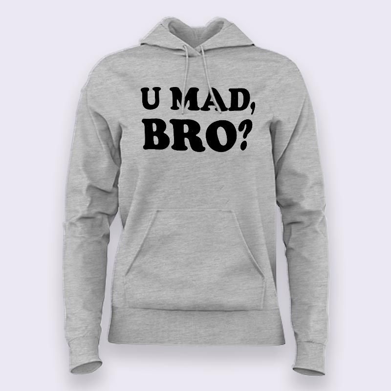 U Mad Bro? Hoodies For Women – TEEZ.in