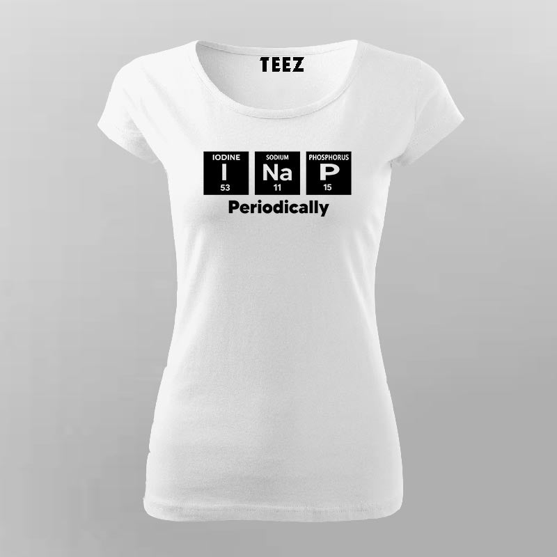 I Nap Periodically Chemistry Funny Nerdy Periodic Table T-Shirt For Wo ...