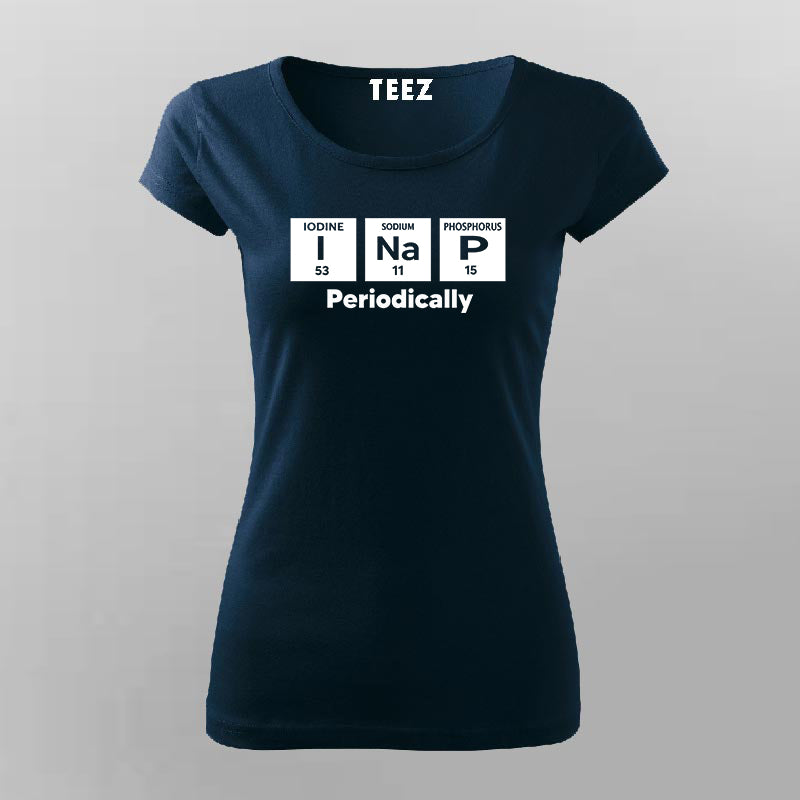 I Nap Periodically Chemistry Funny Nerdy Periodic Table T-Shirt For Wo ...