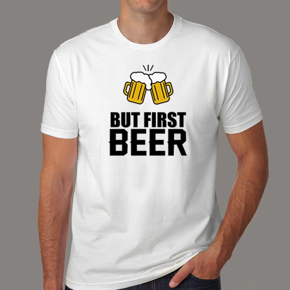 But First Beer T-Shirt For Men - TEEZ.in