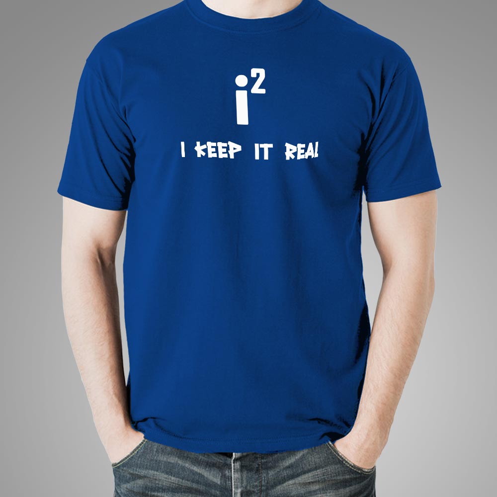Keep It Real - Maths Imaginary Numbers Joke T-Shirt For Men – TEEZ.in