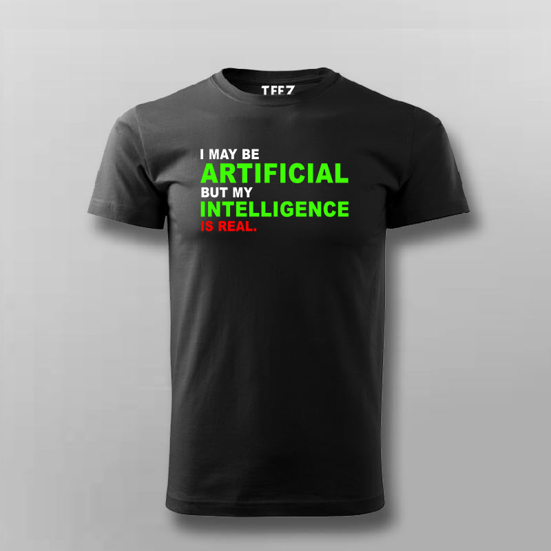 I maybe Artificial, but my Intelligence is Real T-shirt For Men – TEEZ.in