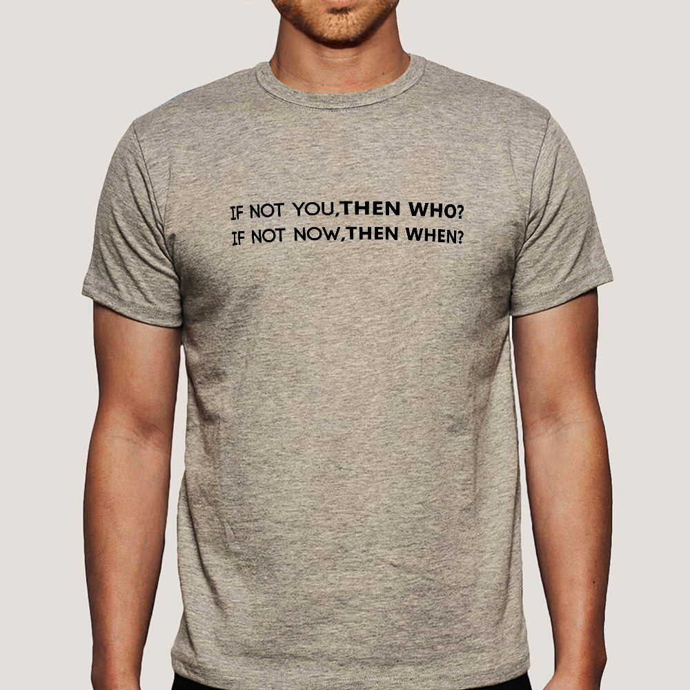 If Not You, Then Who Men's Motivational T-shirt India – TEEZ.in