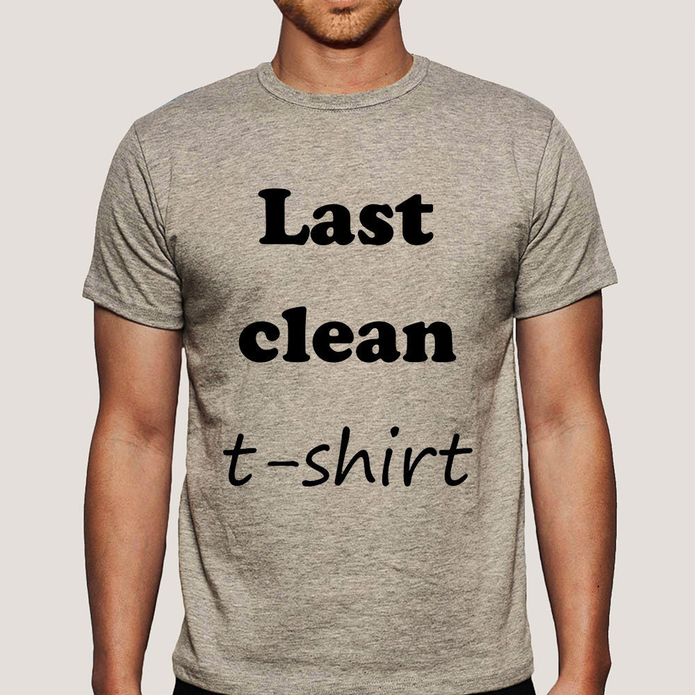 Last Clean T-shirt - T-shirt India - TEEZ.in