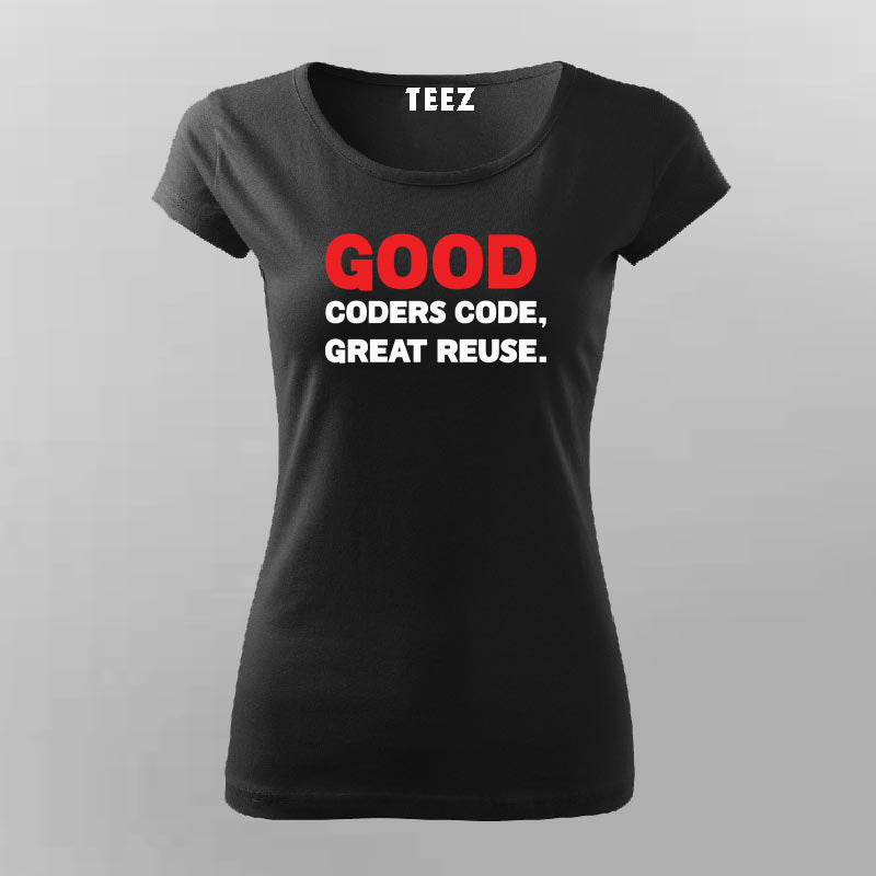 Good Coders Code Great Reuse Funny Programming Joke T-Shirt For Women ...